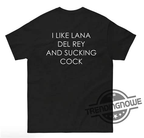 I Like Lana Del Rey And Sucking Cock Classic Shirt