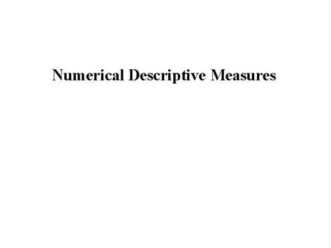 Numerical Descriptive Measures Summary Definitions The Central Tendency