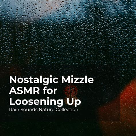 Nostalgic Mizzle Asmr For Loosening Up Album By Rain Sounds Nature