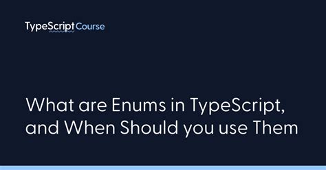 what are enums in typescript and when should you use them
