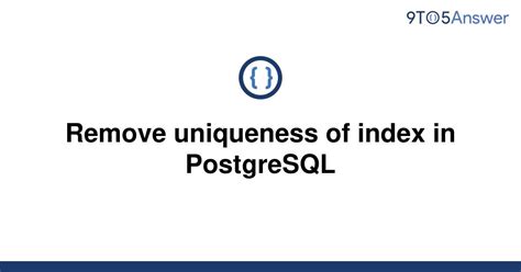 [solved] remove uniqueness of index in postgresql 9to5answer