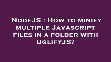 nodejs how to minify multiple javascript files in a folder with
