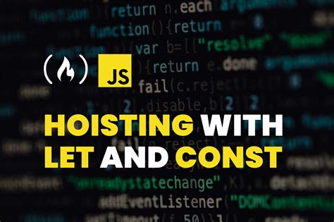 hoisting in javascript with let and const and how it differs from var