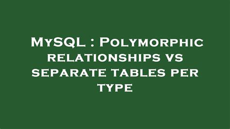 Mysql Polymorphic Relationships Vs Separate Tables Per Type Youtube