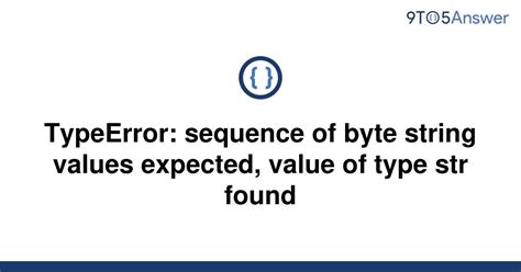 [solved] typeerror sequence of byte string values 9to5answer