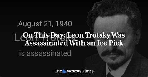 On This Day Leon Trotsky Was Assassinated With An Ice Pick The
