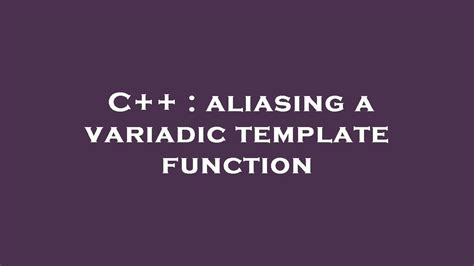 c aliasing a variadic template function youtube