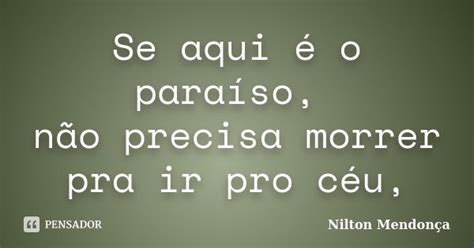 Se Aqui é O Paraíso Não Precisa Nilton Mendonça Pensador