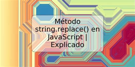Método String Replace En Javascript Explicado Trspos