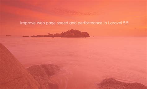 improve web page speed and performance in laravel 5 5
