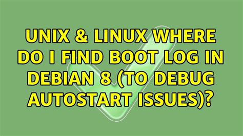 unix and linux where do i find boot log in debian 8 to debug autostart