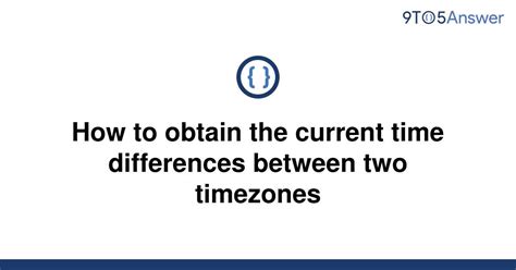 [solved] how to obtain the current time differences 9to5answer
