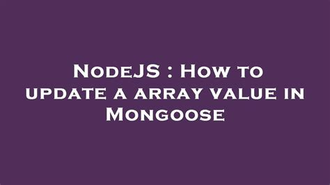 nodejs how to update a array value in mongoose youtube
