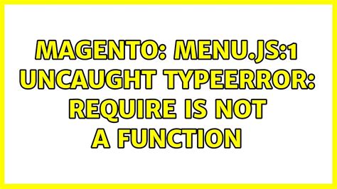 magento menu js 1 uncaught typeerror require is not a function 2