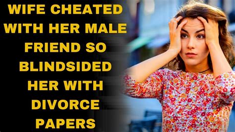 Wife Cheated With Her Male Friend So I Blindsided Her With Divorce