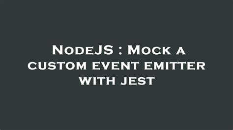 nodejs mock a custom event emitter with jest youtube