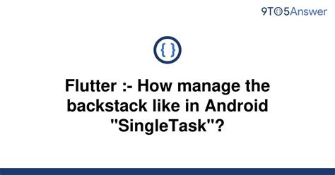 [solved] flutter how manage the backstack like in 9to5answer