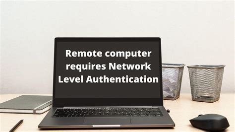 the remote computer requires network level authentication