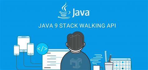 java 9 stack walking api java developer zone