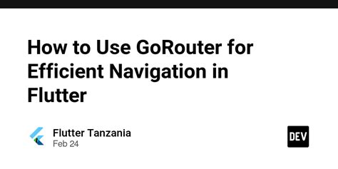 how to use gorouter for efficient navigation in flutter dev community