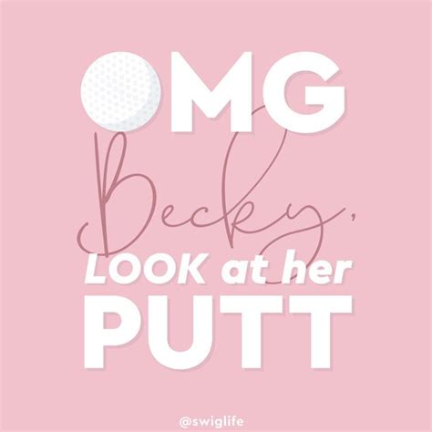 Oh My God Becky Some Inspirational Quotes Mini Putt Sir Mix A Lot