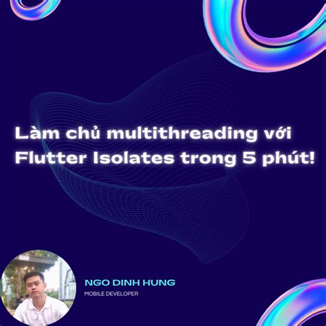 làm chủ multithreading với flutter isolates trong 5 phút by