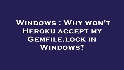windows why won t heroku accept my gemfile lock in windows youtube