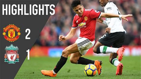 Manchester United 2 1 Liverpool Premier League Highlights 17 18