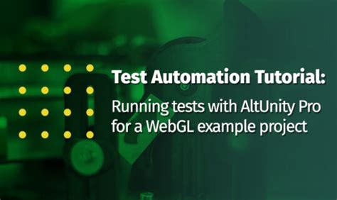 test automation tutorial running tests with altunity pro for a webgl