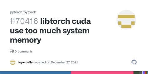 libtorch cuda use too much system memory · issue 70416 · pytorch