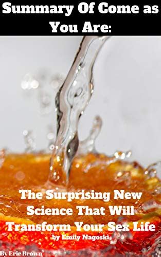 Summary Of Come As You Are The Surprising New Science That Will