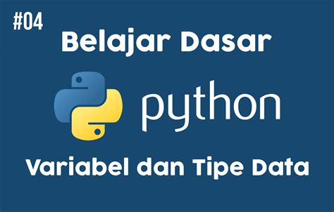belajar dasar python 04 variabel dan tipe data labkommat