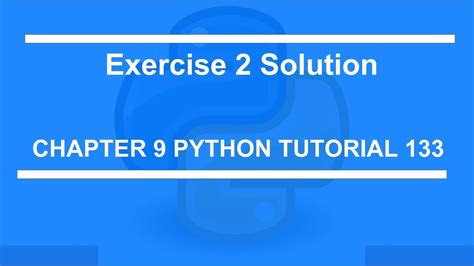 chapter 9 exercise 2 solution python tutorial 133 youtube