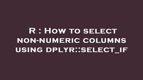 r how to select non numeric columns using dplyr select if youtube