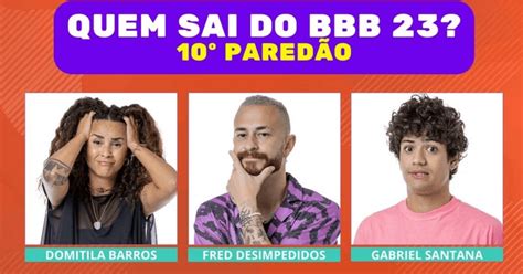 Enquete Bbb 23 Votação Gshow 10º Paredão Domitila Fred Ou Gabriel