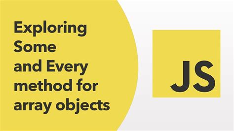 javascript exploring some and every method for array objects youtube