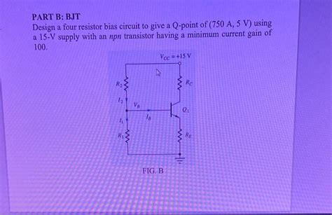 Solved Part B Bjt Design A Four Resistor Bias Circuit To