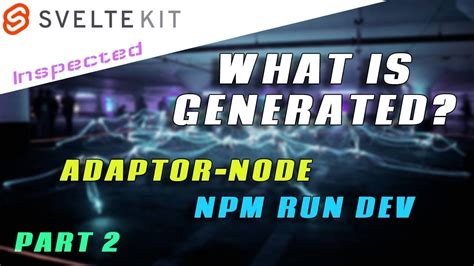 what does sveltekit generate in 𝙣𝙥𝙢 𝙧𝙪𝙣 𝙙𝙚𝙫 𝙖𝙙𝙖𝙥𝙩𝙚𝙧 𝙣𝙤𝙙𝙚 part 2