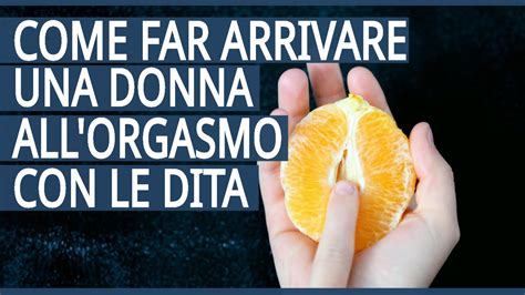 Come Far Arrivare Una Donna Allorgasmo Con Le Dita I Suoi Due Punti
