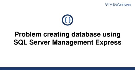 [solved] problem creating database using sql server 9to5answer