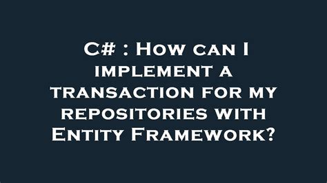 c how can i implement a transaction for my repositories with entity