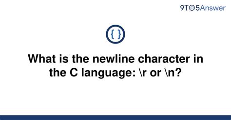 [solved] what is the newline character in the c language 9to5answer