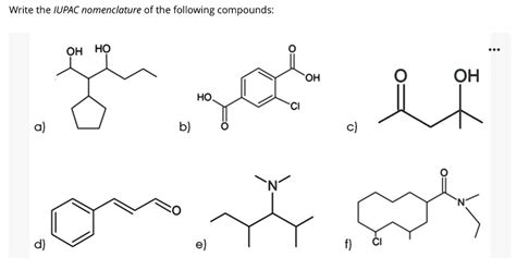 Solved Write The Iupac Nomenclature Of The Following Compounds Write
