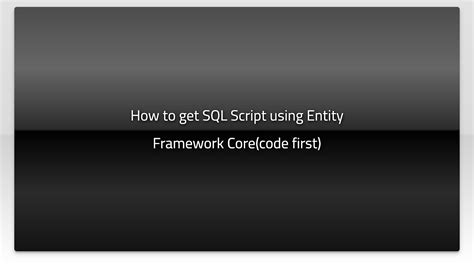 how to get sql script using entity framework core code first youtube