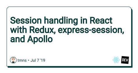 session handling in react with redux express session and apollo dev