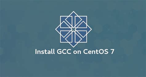 how to install gcc compiler on centos 7 kirelos blog