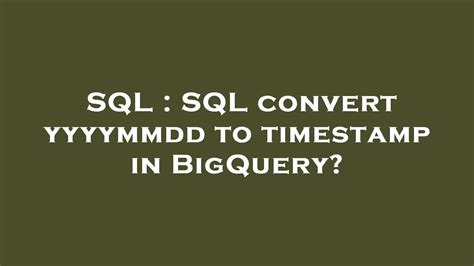 sql sql convert yyyymmdd to timestamp in bigquery youtube