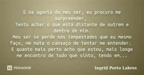 E Na Agonia Do Meu Ser Eu Procuro Me Ingrid Porto Labres Pensador