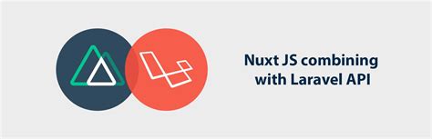 nuxt js with laravel api use this winning combination blog