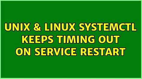 unix and linux systemctl keeps timing out on service restart youtube